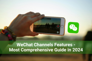 WeChat Channels Features: Most Comprehensive Guide in 2024 - WeChat ...