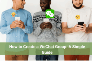 How to Create a WeChat Group: A Simple Guide